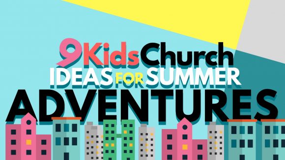 9 Kids-Church Ideas for Summer Adventures | KidTunz